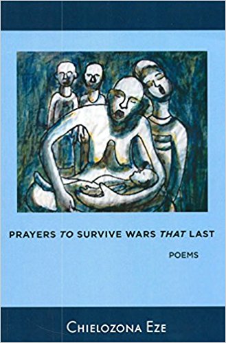 Chielozona Eze’s poetry: Prayers to Survive Wars that Last – Pa Ikhide